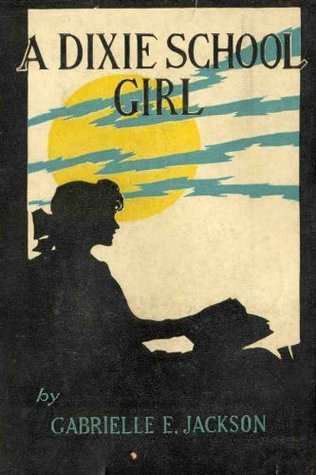 A Dixie School Girl by Gabrielle E. Jackson | Goodreads