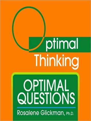 Optimal Questions: With Optimal Thinking by Rosalene Glickman | Goodreads