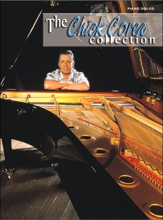 The Chick Corea Collection: Piano Solos by Chick Corea | Goodreads