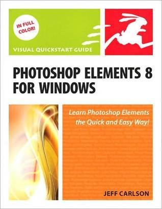 Photoshop Elements 8 for Windows: Visual QuickStart Guide by Jeff Carlson | Goodreads