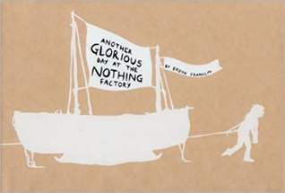 Another Glorious Day at the Nothing Factory by Eroyn Franklin | Goodreads