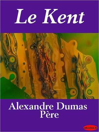 Le Kent by Alexandre Dumas | Goodreads