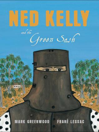 Ned Kelly and the Green Sash by Mark Greenwood | Goodreads