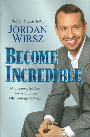 Become Incredible By Jordan Wirsz Goodreads