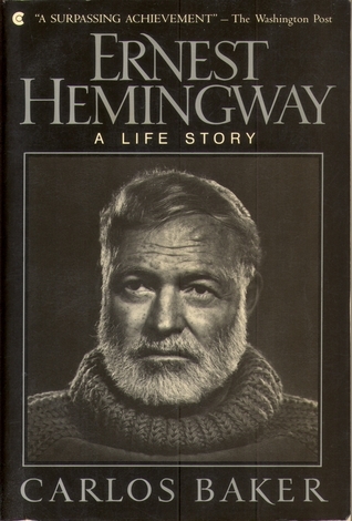 Ernest Hemingway: A life story by Carlos Baker | Goodreads