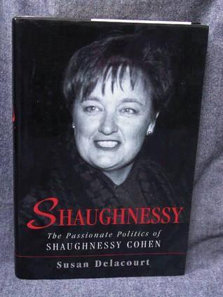 Shaughnessy: The Passionate Politics of Shaughnessy Cohen by Susan ...