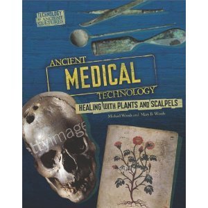 Ancient Medical Technology: From Herbs To Scalpels by Michael Woods ...
