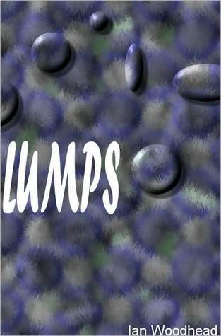 Lumps by Ian Woodhead | Goodreads