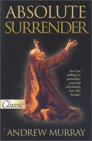 Absolute Surrender by Andrew Murray | Goodreads