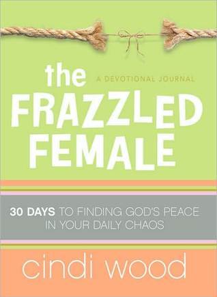 The Frazzled Female by Cindi Wood | Goodreads