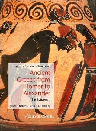 Ancient Greece from Homer to Alexander: The Evidence by Joseph Roisman ...