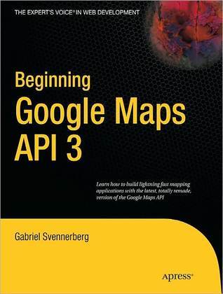 Beginning Google Maps API 3 by Gabriel Svennerberg | Goodreads