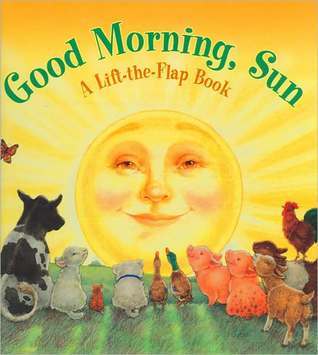 Good Morning, Sun (A Lift-the-Flap Book) by Kidsbooks | Goodreads