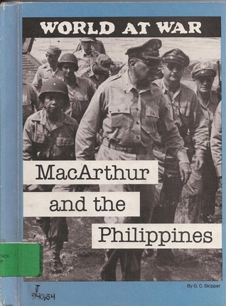 MacArthur and the Philippines (World at War) by G.C. Skipper | Goodreads