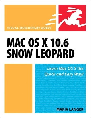 Mac OS X 10.6 Snow Leopard: Visual QuickStart Guide by Maria Langer | Goodreads