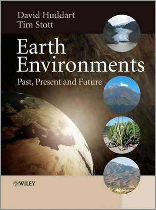 Earth Environments: Past, Present and Future by David Huddart | Goodreads