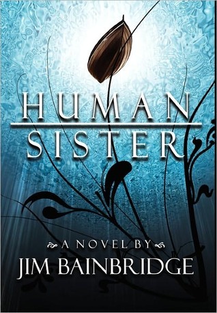 Human Sister by Jim Bainbridge | Goodreads