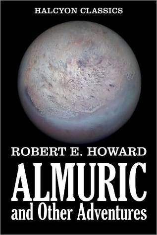Almuric and Other Adventures by Robert E. Howard by Robert E. Howard ...