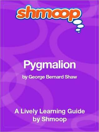 Pygmalion: Shmoop Learning Guide by Shmoop | Goodreads