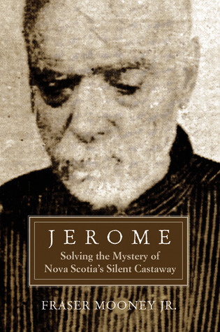 Jerome: Solving the Mystery of Nova Scotia's Silent Castaway by Fraser ...