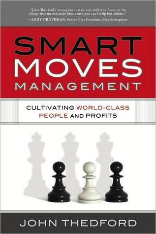 Smart Moves Management: Cultivating World Class People and Profits by ...