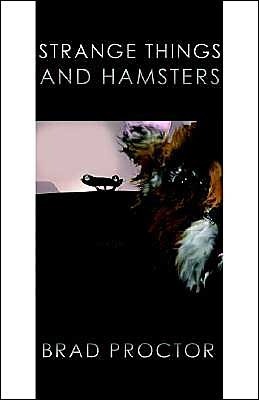 Strange Things and Hamsters by Brad Proctor | Goodreads