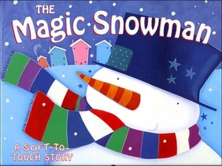 The Magic Snowman Board Book (A Soft-To-Touch Story) by Unknown | Goodreads