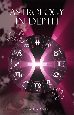 Astrology in Depth by Matthew Vossler | Goodreads