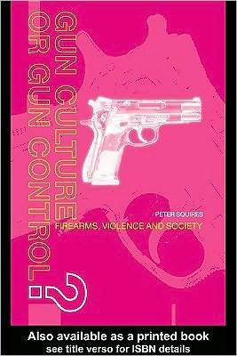 Gun Culture or Gun Control?: Firearms and Violence: Safety and Society ...