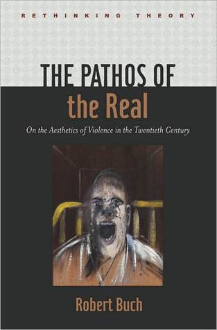 The Pathos of the Real: On the Aesthetics of Violence in the Twentieth ...