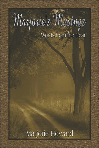 Marjorie's Musings: Words from the Heart by Marjorie Howard | Goodreads