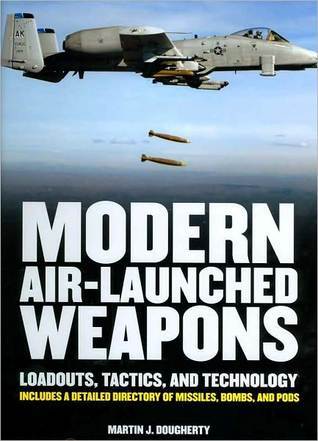 Modern Air-Launched Weapons by Martin J. Dougherty | Goodreads