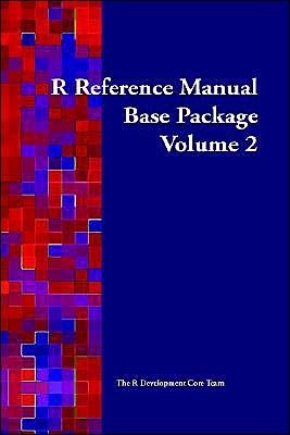R Reference Manual: Base Package, Vol. 2 by R Development Core Team ...