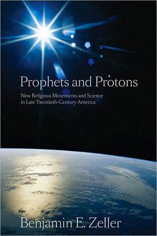 Prophets and Protons: New Religious Movements and Science in Late ...