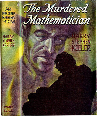 The Murdered Mathematician by Harry Stephen Keeler | Goodreads