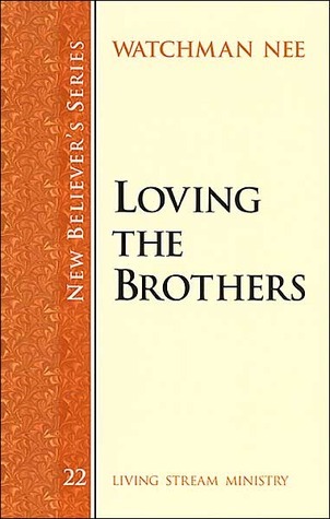 Loving the Brothers (New Believer's Series) by Watchman Nee | Goodreads