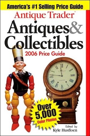 Antique Trader Antiques & Collectibles Price Guide 2006 by Kyle ...