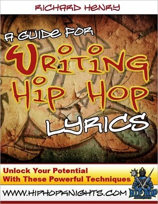 A Guide For Writing Hip Hop Lyrics by Richard Henry | Goodreads