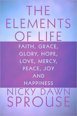 The Elements of Life: Faith, Grace, Glory, Hope, Love, Mercy, Peace ...
