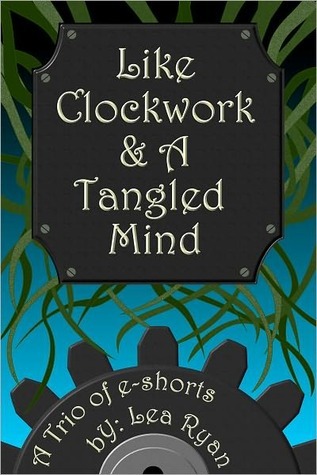 Like Clockwork and a Tangled Mind by Lea Ryan | Goodreads