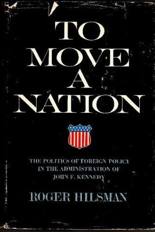 To Move A Nation: The Politics of Foreign Policy in the Administration ...
