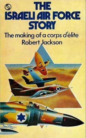 The Israeli Air Force Story: The Making of a Corps d'Elite by Robert ...