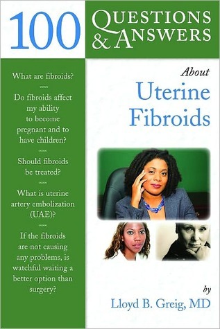 100 Q&A About Uterine Fibroids by Greig | Goodreads