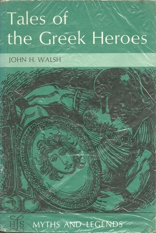 Tales of the Greek Heroes by John Herbert Walsh | Goodreads