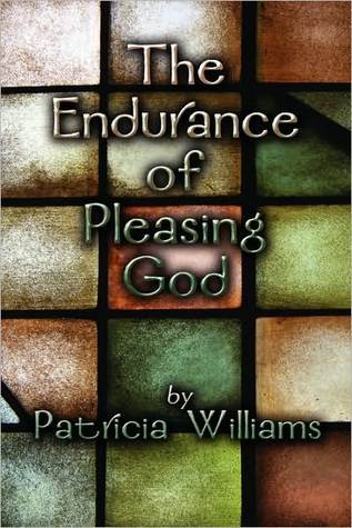 The Endurance of Pleasing God by Patricia Williams | Goodreads