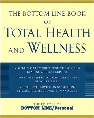 The Bottom Line Book of Total Health and Wellness by The Editors of ...