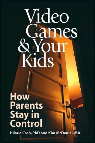 Video Games & Your Kids: How Parents Stay in Control by Hilarie Cash ...