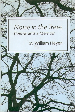 Noise in the trees : Poems and a Memoir by William Heyen | Goodreads