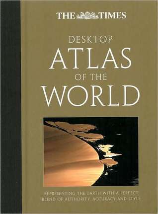 The Times Desktop Atlas of the World by The Times | Goodreads