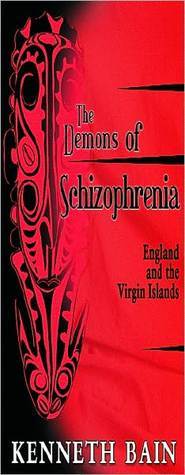 The Demons of Schizophrenia by Kenneth Bain | Goodreads